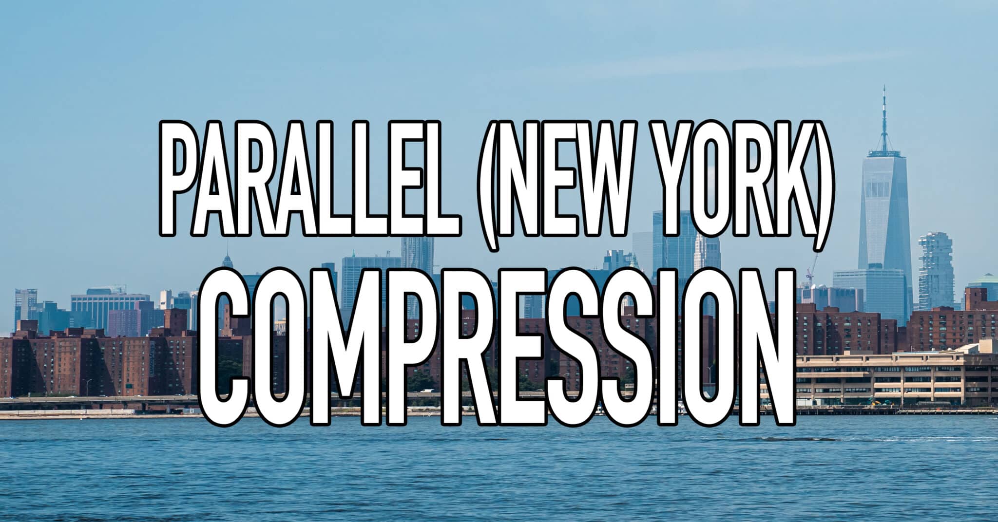 How To Use Parallel Compression (New York Compression) to Enhance Your ...