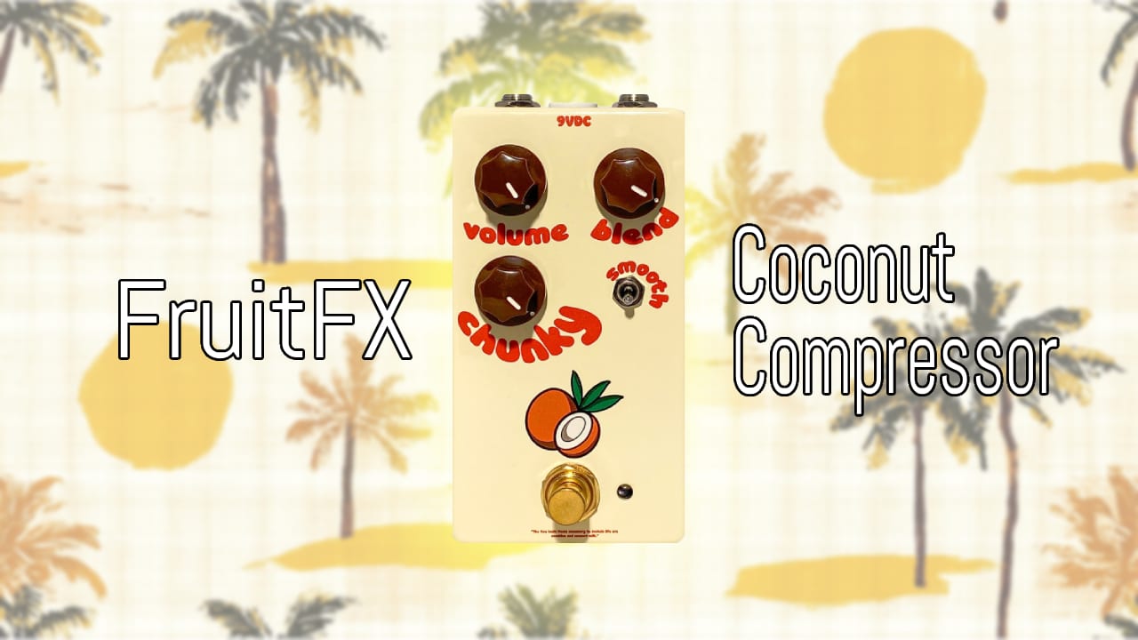 FruitFX Coconut Compressor: Smooth, Musical Compression from an Exciting New Pedal-Maker ...